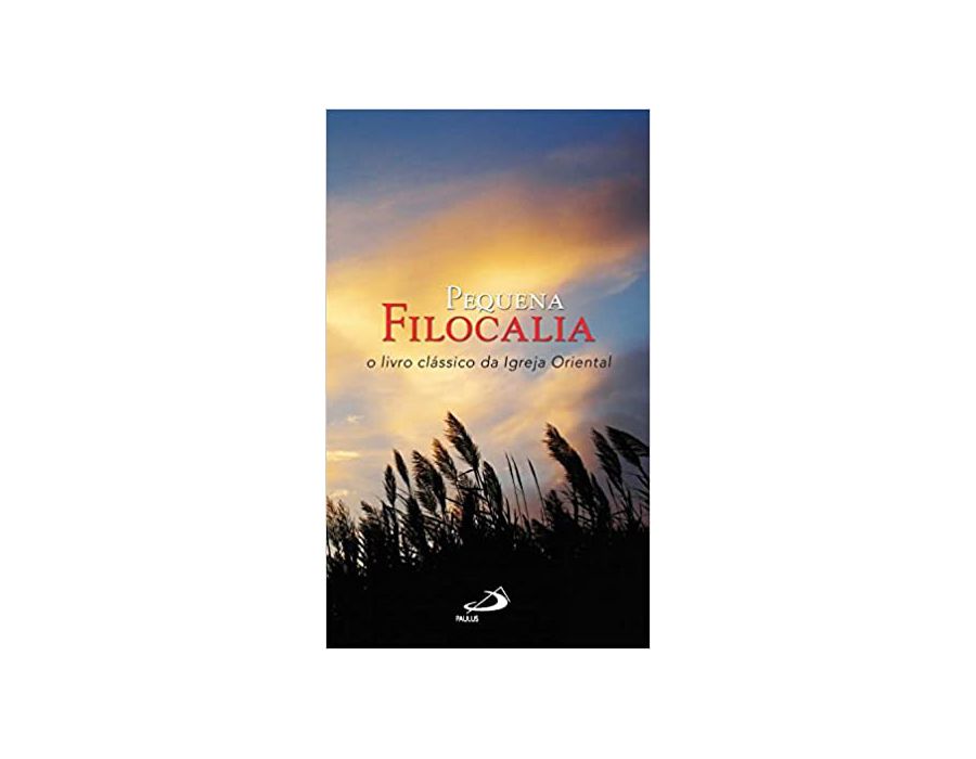 PEQUENA FILOCALIA LIVRO CLÁSSICO DA IGREJA ORIENTAL | Benedictus ...