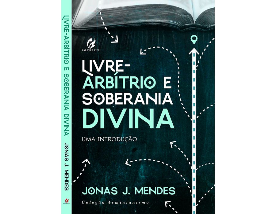 LIVRE ARBÍTRIO E SOBERANIA DIVINA: UMA INTRODUÇÃO | EDITORA PALAVRA FIEL